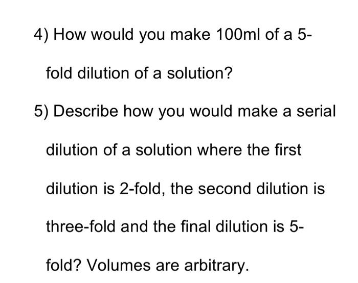 Solved 4) How would you make 100ml of a 5- fold dilution of | Chegg.com