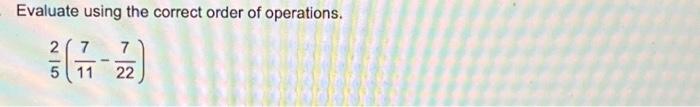 Solved Evaluate using the correct order of operations. 2 7 7 | Chegg.com