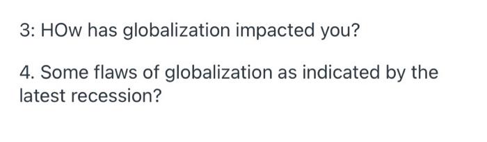 Solved 3: How has globalization impacted you? 4. Some flaws | Chegg.com