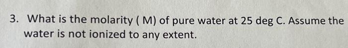 Solved 3. What is the molarity ( M ) of pure water at | Chegg.com