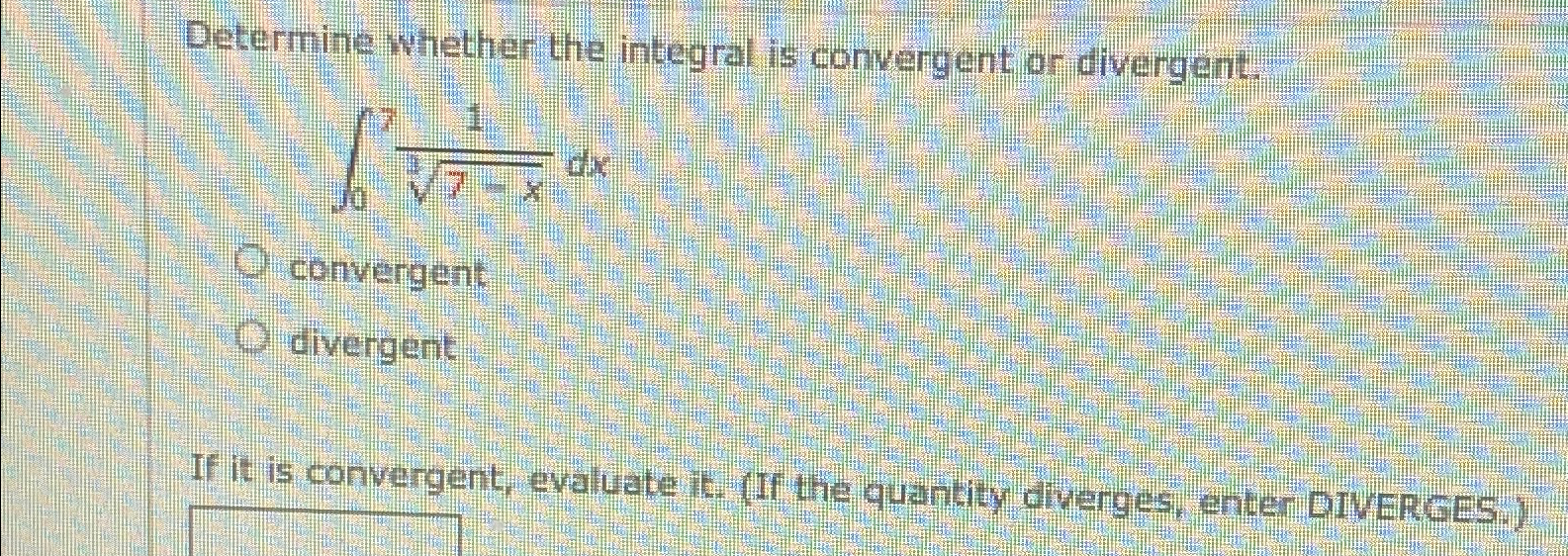 Solved Determine whether the integral is convergent or | Chegg.com