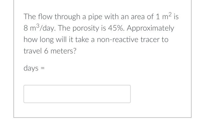Solved The flow through a pipe with an area of 1 m2 is 8 m3/ | Chegg.com