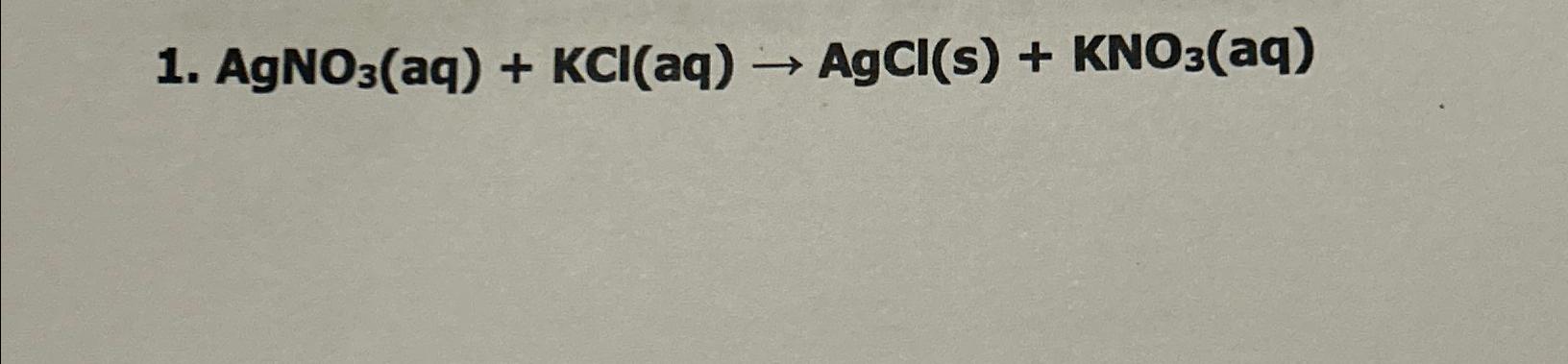 Solved AgNO3(aq)+KCl(aq)→AgCl(s)+KNO3(aq) | Chegg.com