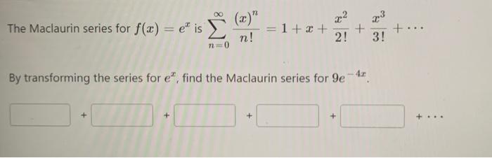 Solved The Maclaurin series for f(x)=ex is | Chegg.com