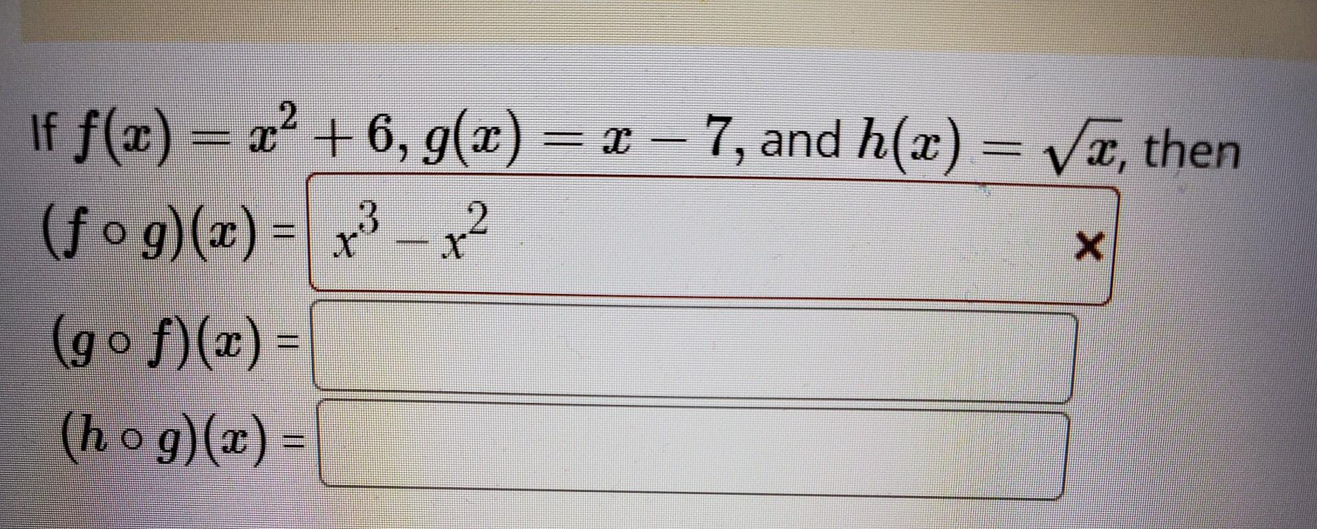Solved If f(x)=x2+6,g(x)=x−7, and h(x)=x, then | Chegg.com