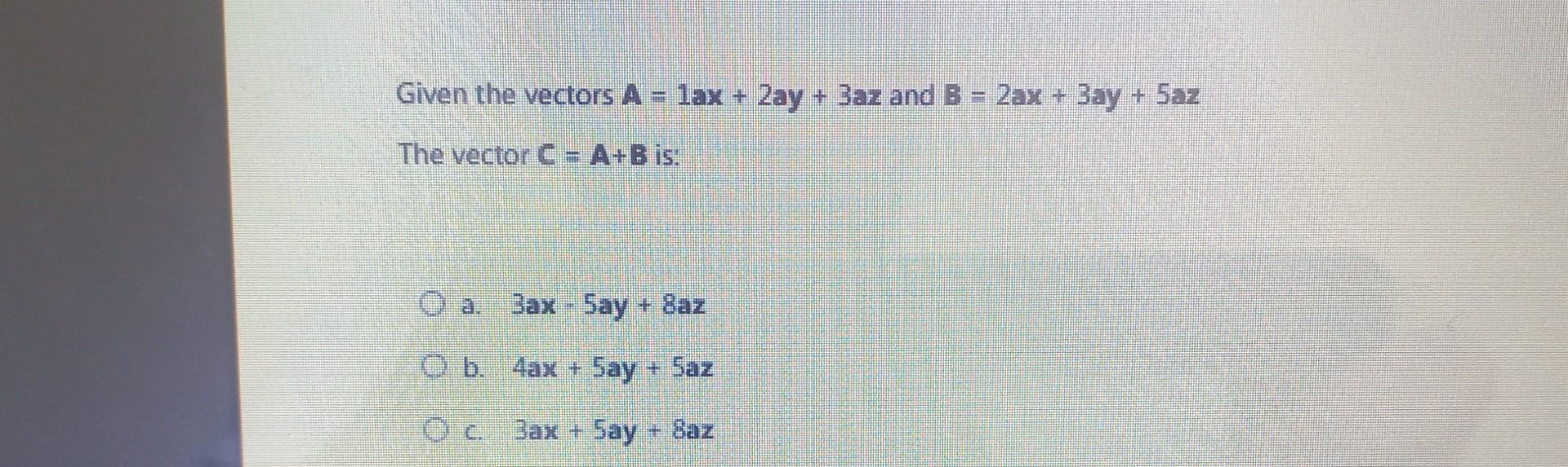 Solved Given the vectors A=1ax+2ay+3az and B=2ax+3ay+5az The | Chegg.com