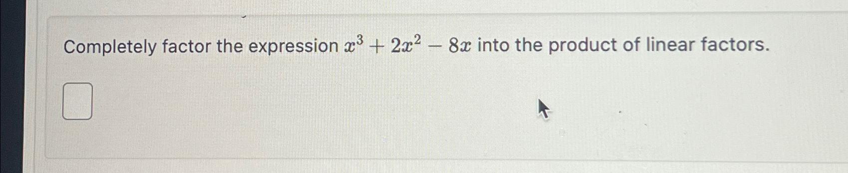 Solved Completely factor the expression x3+2x2-8x ﻿into the | Chegg.com