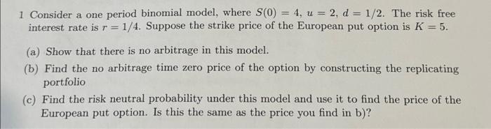 Solved 1 Consider a one period binomial model, where S(0) = | Chegg.com