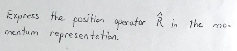 Solved Express the position operator R^ in the momentum | Chegg.com