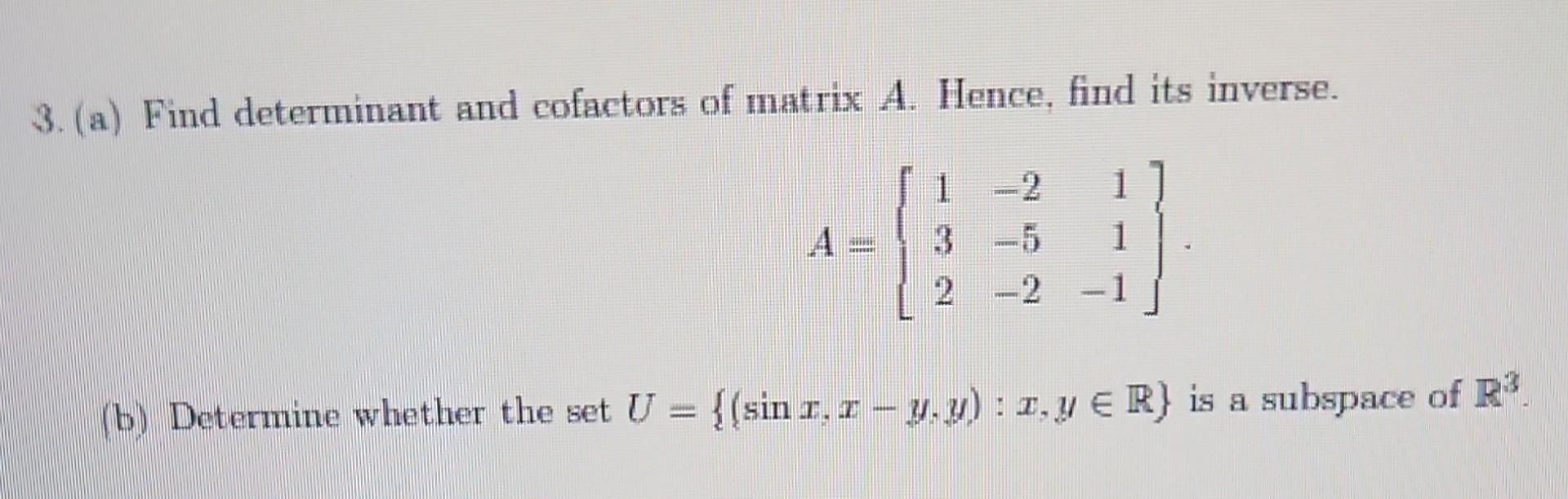 Solved 3. (a) Find determinant and cofactors of matrix A. | Chegg.com