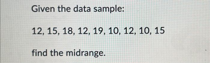 Solved Given the data sample: 12, 15, 18, 12, 19, 10, 12, | Chegg.com