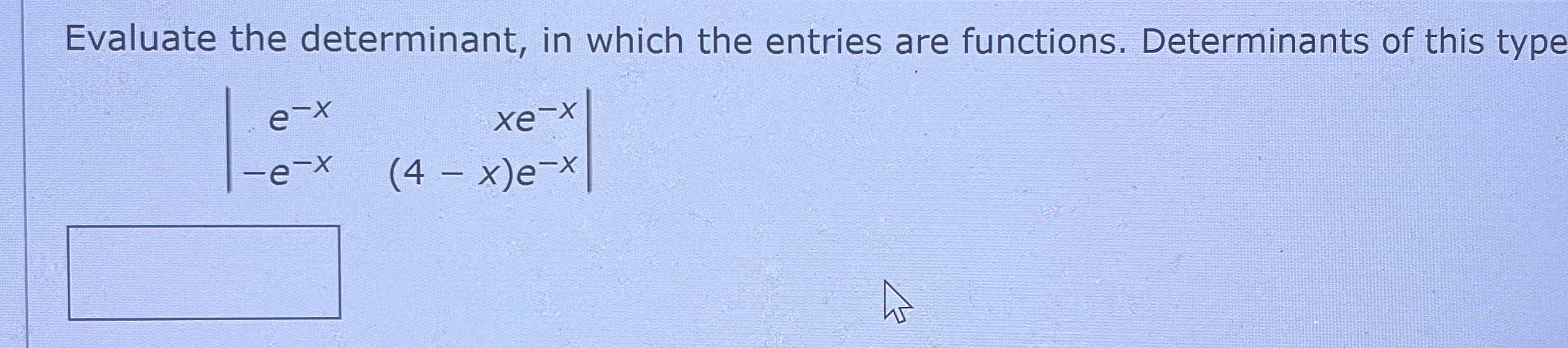 Solved Evaluate the determinant, in which the entries are | Chegg.com