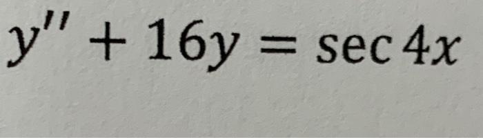 Solved y′′+16y=sec4x | Chegg.com