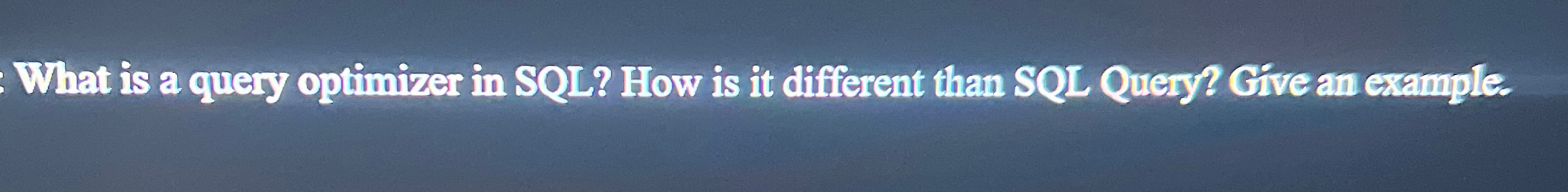 Solved What is a queny optimiver in SQL? ﻿How is it | Chegg.com
