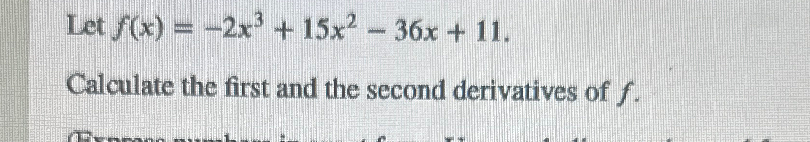 Solved Let f(x)=-2x3+15x2-36x+11Calculate the first and the | Chegg.com