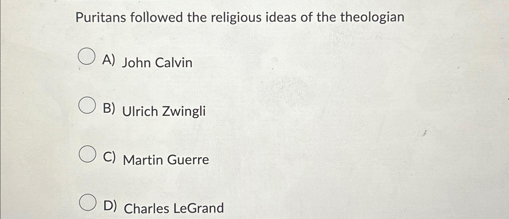 Solved Puritans followed the religious ideas of the | Chegg.com