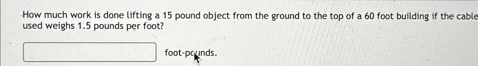 Solved How Much Work Is Done Lifting A 15 ﻿pound Object From