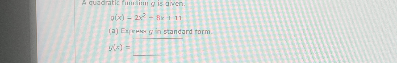 Solved A quadratic function g ﻿is given.g(x)=2x2+8x+11(a) | Chegg.com