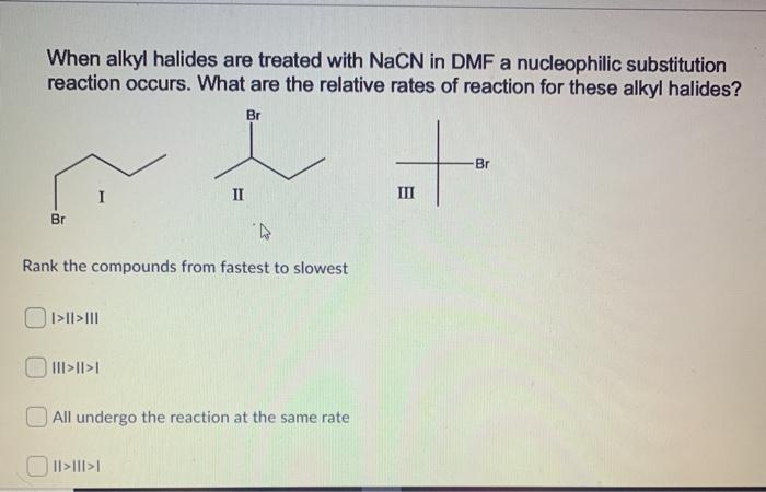 Solved When alkyl halides are treated with NaCN in DMF a | Chegg.com