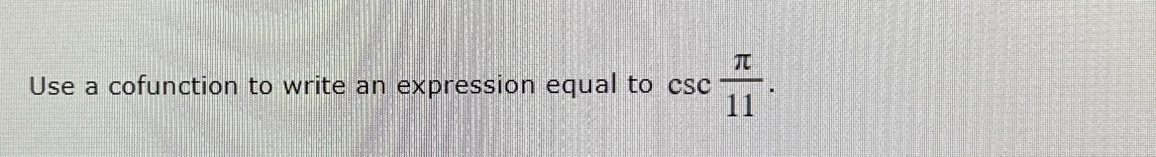 Solved Use a cofunction to write an expression equal to | Chegg.com