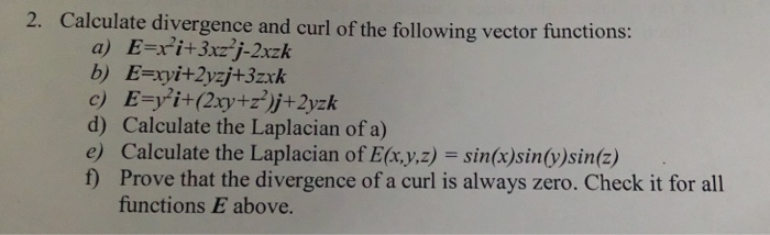 Solved 2. Calculate divergence and curl of the following | Chegg.com
