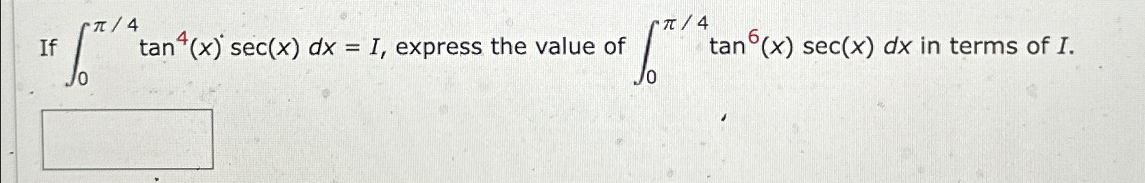 Solved If ∫0π4tan4(x)sec(x)dx=I, express the value of | Chegg.com