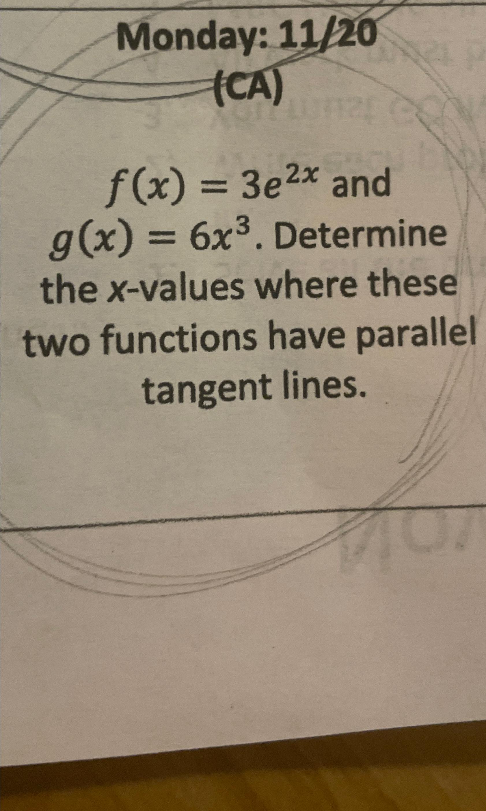 Solved Monday: 1120 (CA)f(x)=3e2x ﻿and g(x)=6x3. ﻿Determine | Chegg.com