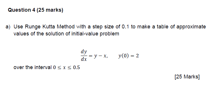 Solved Question 4 (25 marks)a) Use Runge Kutta Method with | Chegg.com Solved Question 4 (25 marks)a) Use Runge Kutta Method with | Chegg.com
