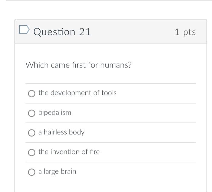 Question 21 Which came first for humans? the | Chegg.com