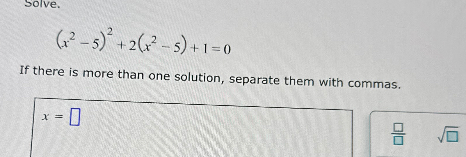Solved Solve.(x2-5)2+2(x2-5)+1=0If there is more than one | Chegg.com