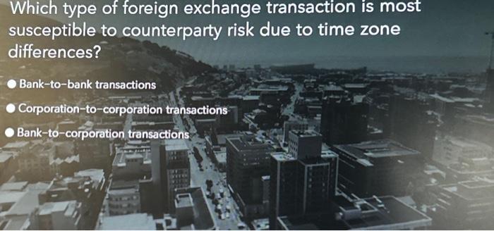 Solved Which type of foreign exchange transaction is most | Chegg.com