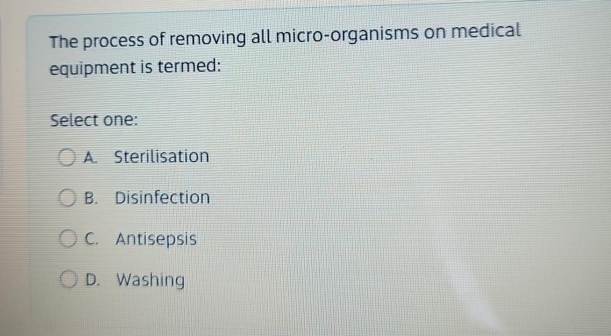 Solved The process of removing all micro-organisms on | Chegg.com