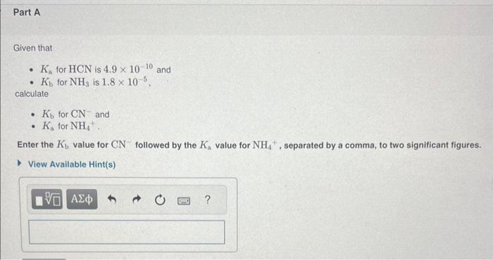 Solved Given that - Ka for HCN is 4.9×10−10 and - Kb for NH3 | Chegg.com