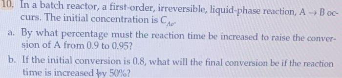 Solved In a batch reactor, a first-order, irreversible, | Chegg.com