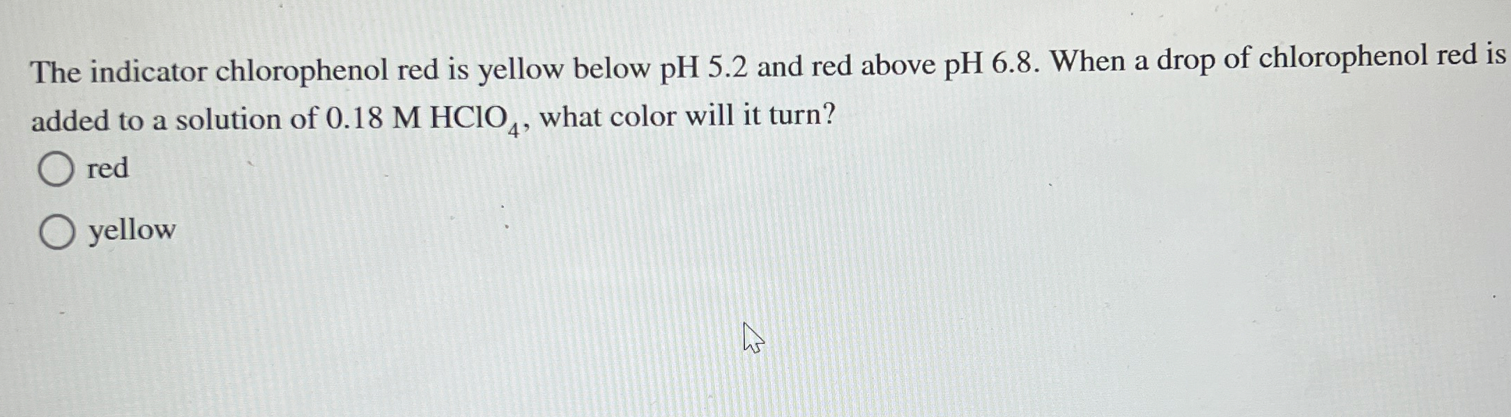 Solved The indicator chlorophenol red is yellow below pH 5.2 | Chegg.com