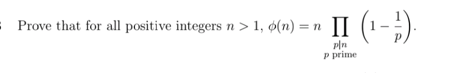 Solved Prove that for all positive integers n>1,ϕ(n)=n∏p∣np | Chegg.com