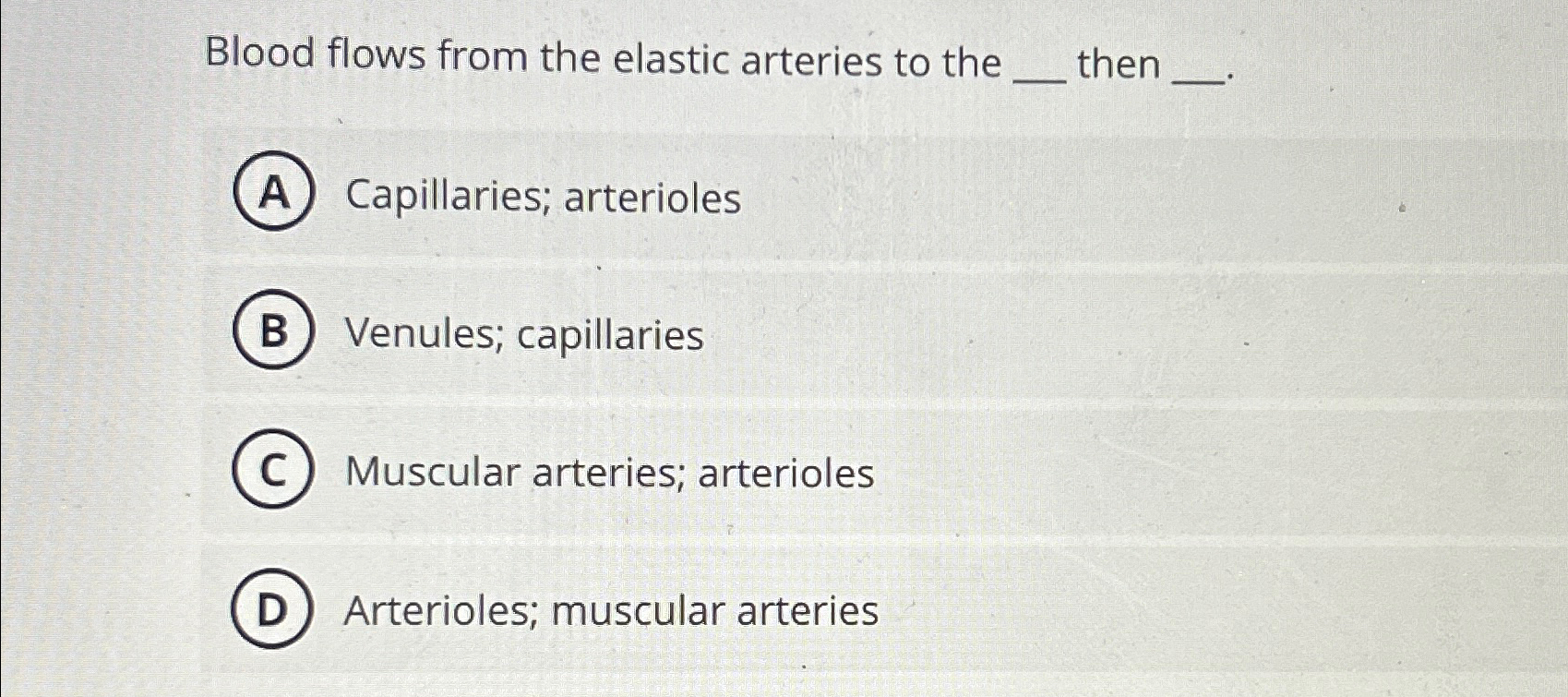 Solved Blood flows from the elastic arteries to the ﻿then | Chegg.com