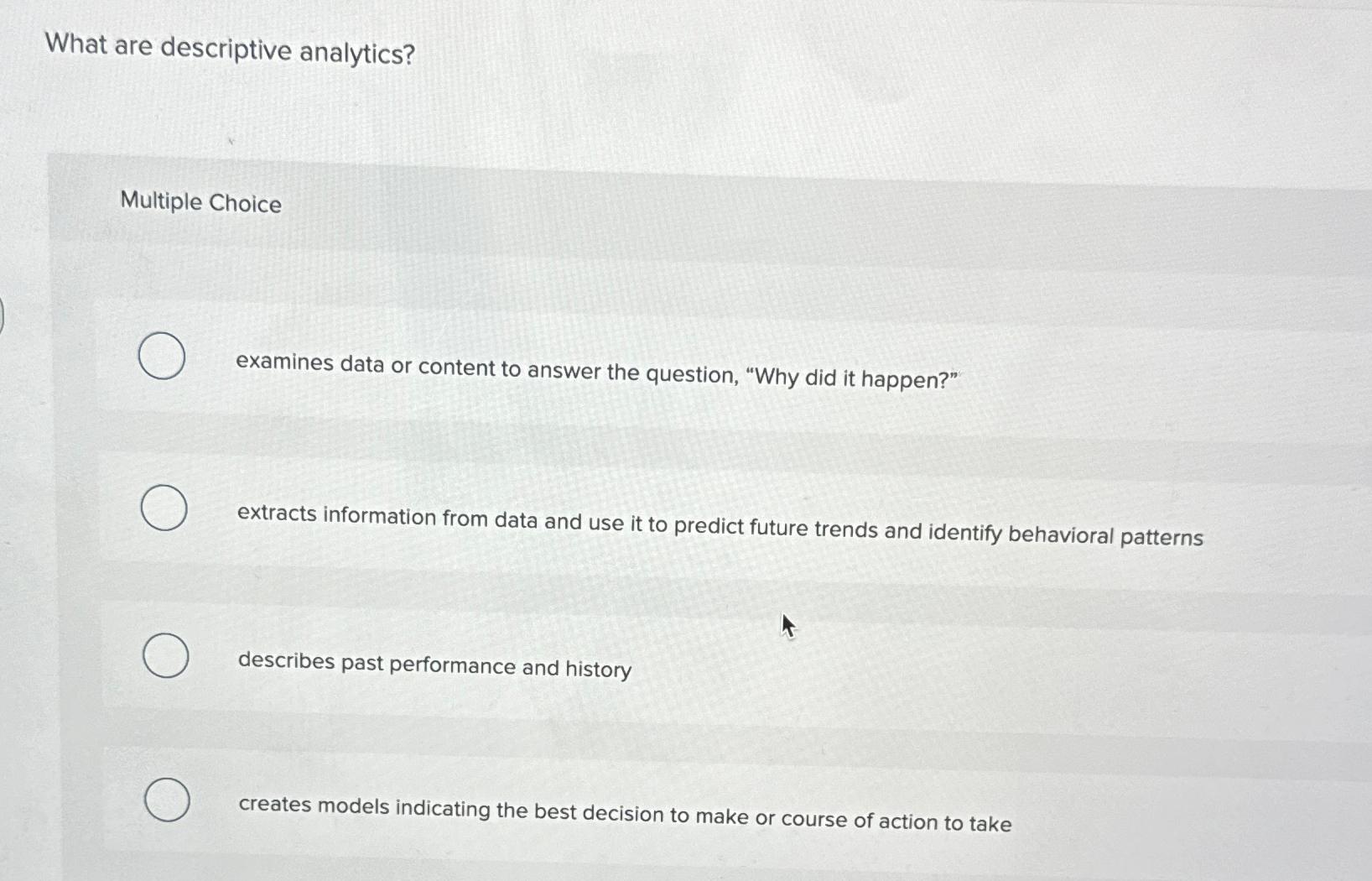 Solved What are descriptive analytics?Multiple | Chegg.com