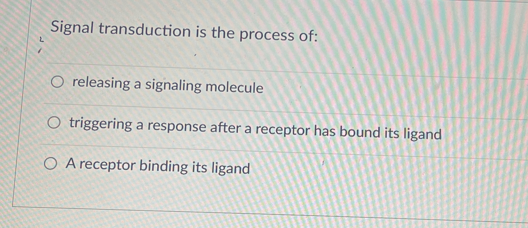 Solved Signal transduction is the process of:releasing a | Chegg.com