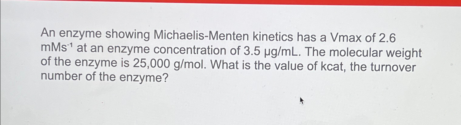 Solved An enzyme showing Michaelis-Menten kinetics has a | Chegg.com