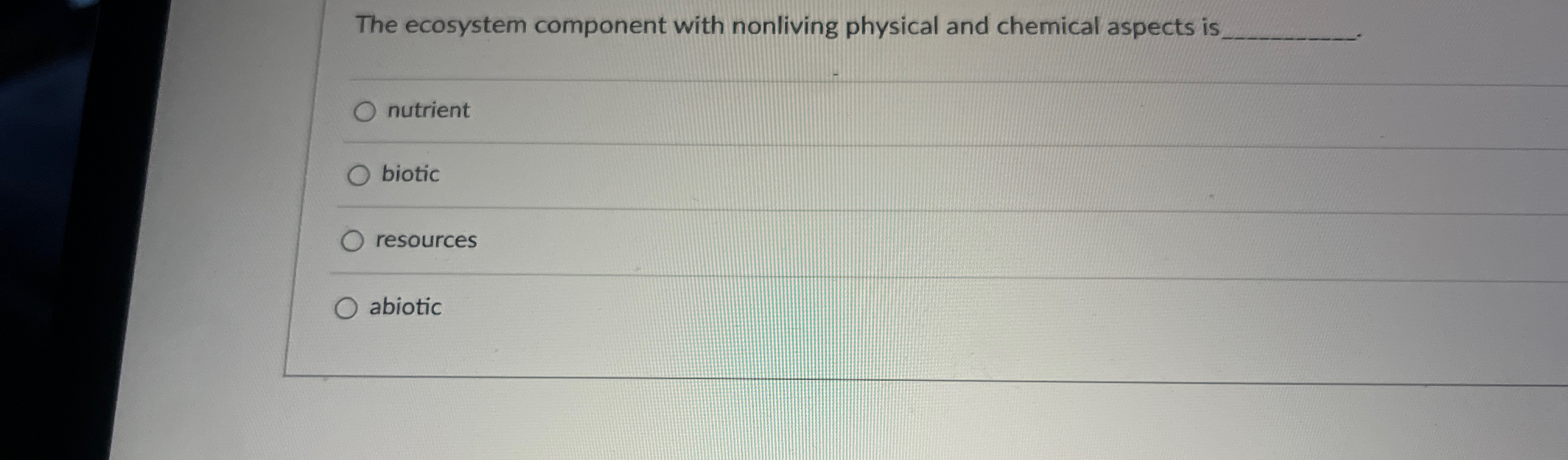 Solved The ecosystem component with nonliving physical and | Chegg.com