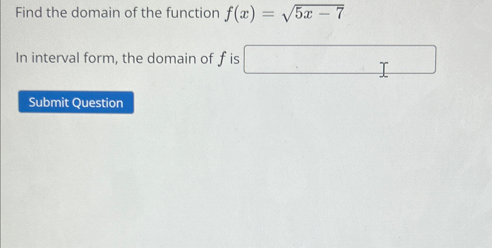 Solved Find the domain of the function f(x)=5x-72In interval | Chegg.com