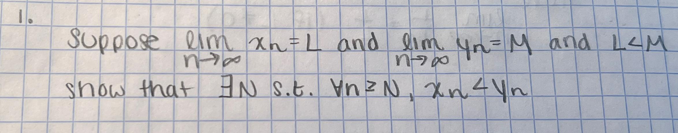 Solved Suppose limn→∞xn=L ﻿and limn→∞yn=M ﻿and EENAAn≥N,xnL | Chegg.com