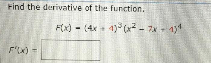 Solved Find the derivative of the function. F(x) = (4x + | Chegg.com