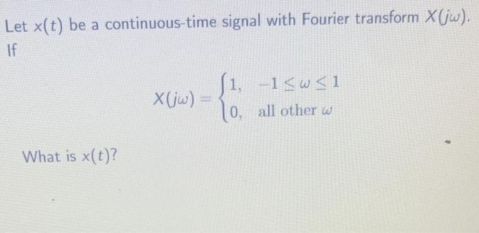 Solved Let x(t) be a continuous-time signal with Fourier | Chegg.com