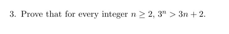 Solved Prove that for every integer n≥2,3n>3n+2. | Chegg.com