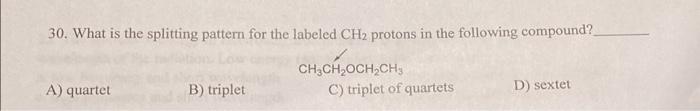 Solved 30. What is the splitting pattern for the labeled CH2 | Chegg.com
