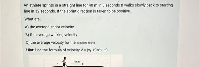 Solved An athlete sprints in a straight line for 40 m in 8 | Chegg.com