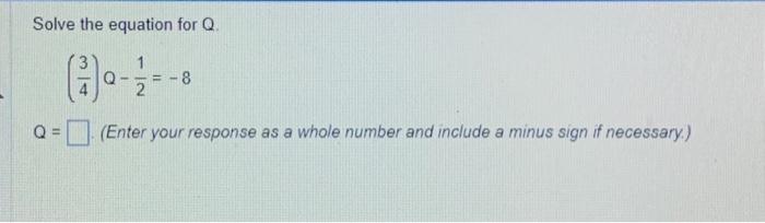 Solved Solve the equation for Q. Q=(43)Q−21=−8 (Enter your | Chegg.com