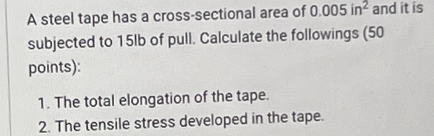 Solved A steel tape has a cross-sectional area of 0.005in2 | Chegg.com